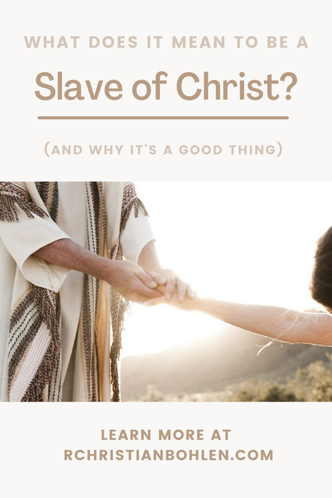A Surprisingly Liberating Truth: Servant vs. Slave of Christ | R ...
