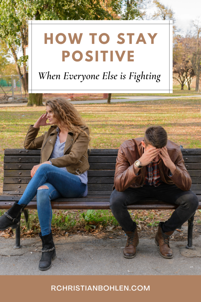How to Stay Positive When Everyone Else is Fighting (8 Ways that Work ...
